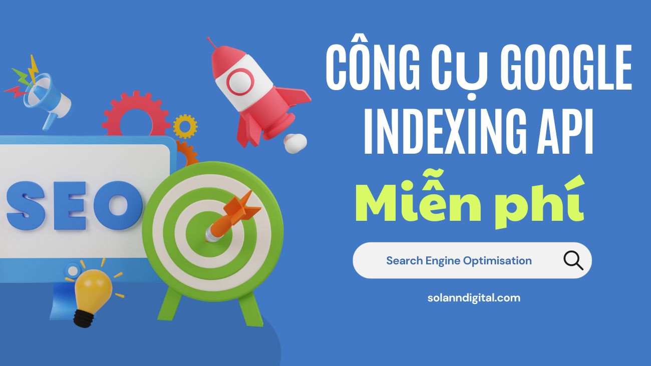 Dịch vụ Google Indexing API giúp index nhanh chóng Dịch vụ Google Indexing API giúp index nhanh chóng